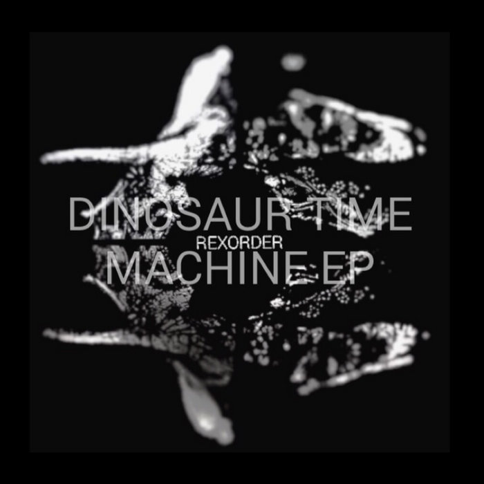 Dinosaur Time Machine EP | REXORDER