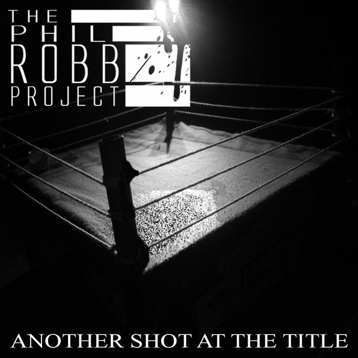 Another Shot At The Title | The Phil Robb Project