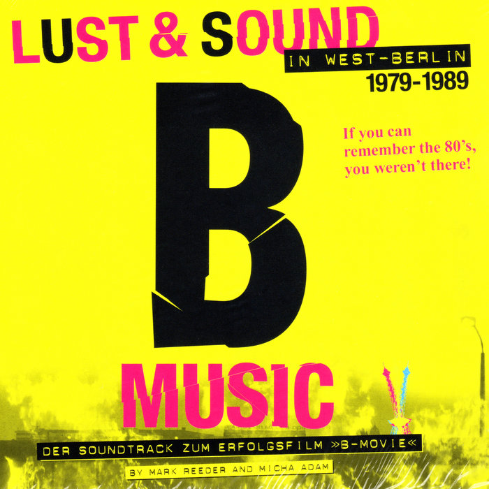 B-Movie (Lust & Sound in West Berlin 79-89) B-Music the Mark Reeder ...