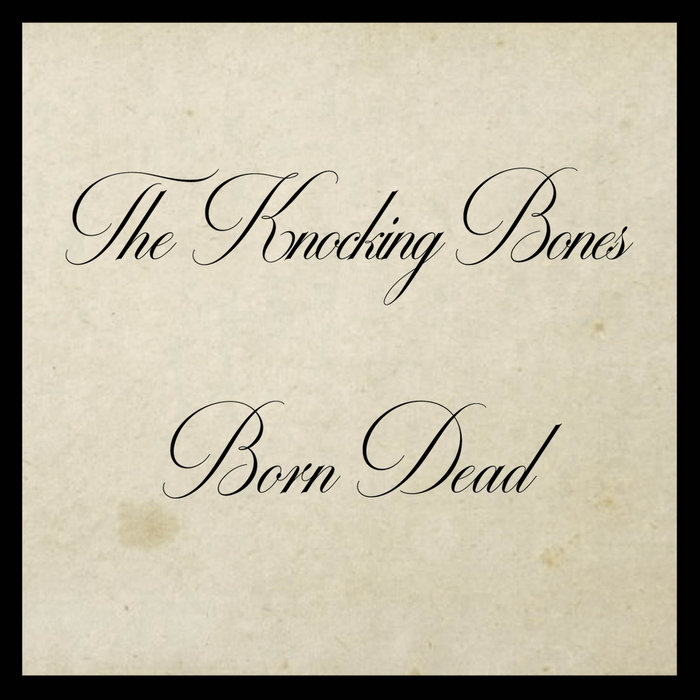 Born Dead | The Knocking Bones