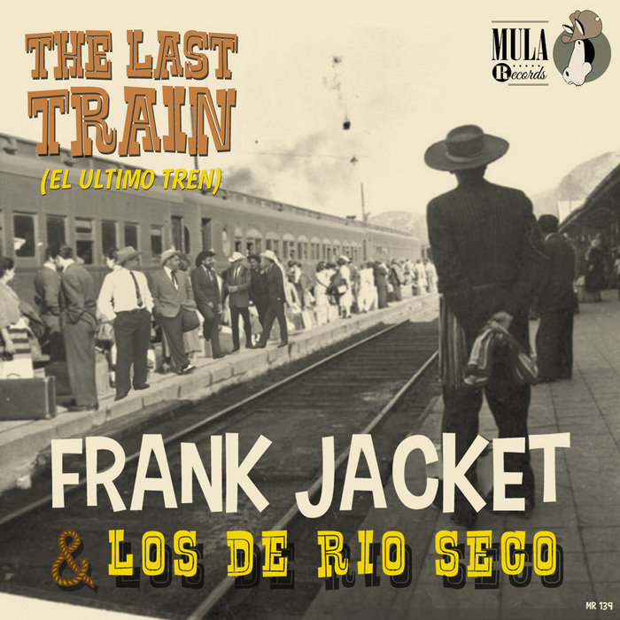 The Last Train | Frank Jacket & Los de Rio Seco | Rumble Road Records