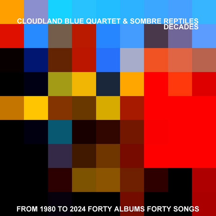 Decades: From 1980-2024 Forty Albums Forty Songs | Cloudland Blue Quartet & Sombre Reptiles ...