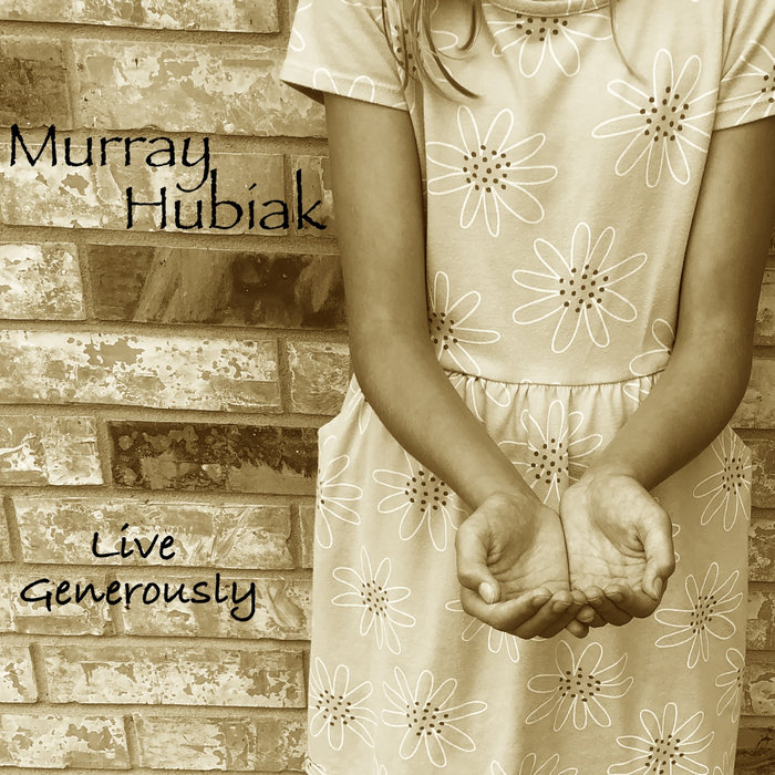 Live Generously | Murray Hubiak