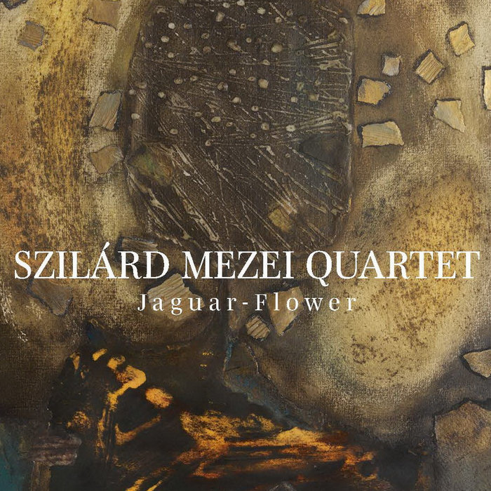 Jaguar-Flower (2024) | SZILÁRD MEZEI QUARTET | Szilárd Mezei