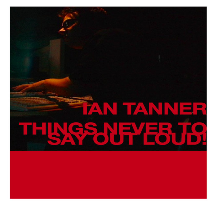 Ian Tanner - Things Never To Say Out Loud | Ian Tanner