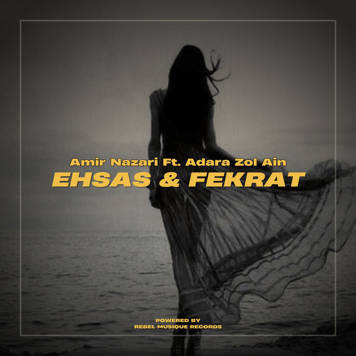 Ehsas & Fekrat | Amir Nazari Ft. Adara Zol Ain | Rebel Musique Records