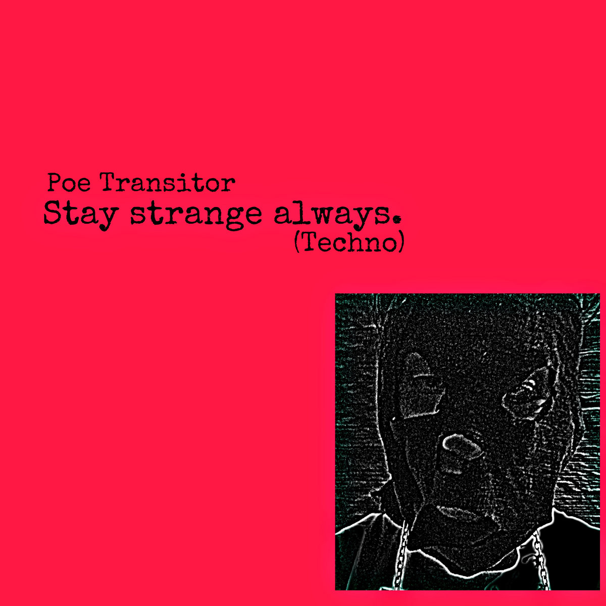 Stay Strange always (Techno). | Poe Transitor