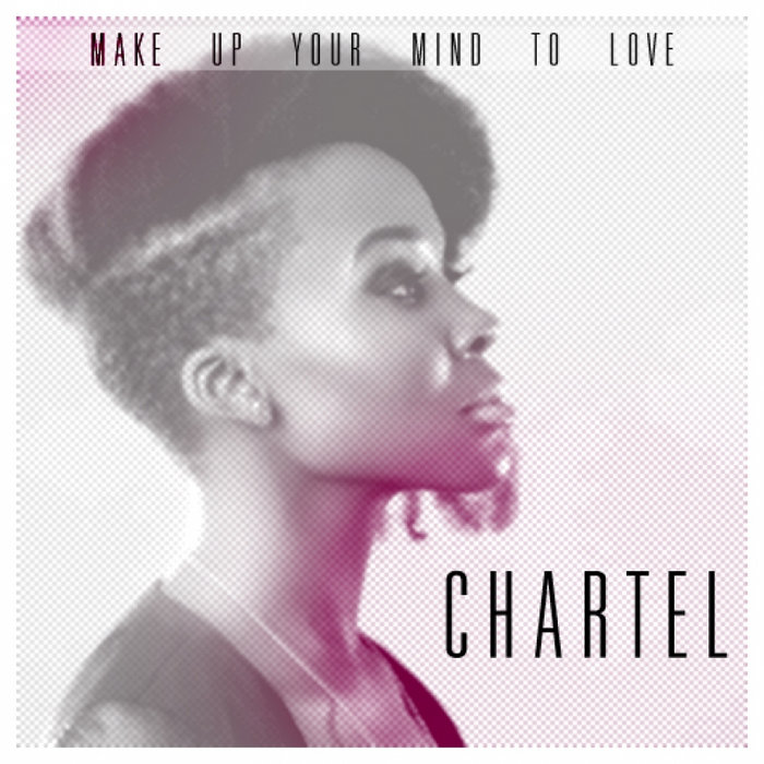 Make Up Your Mind To Love | Chartel