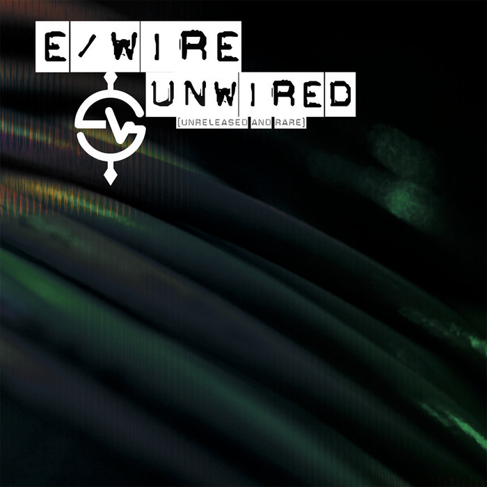 unWired (unreleased and rare) [2004/2014] | e/Wire