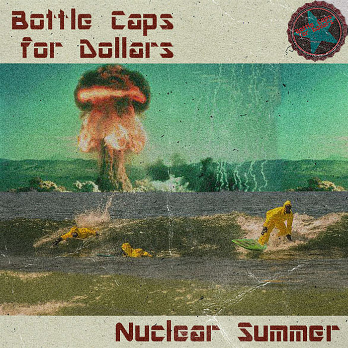 Nuclear Summer | Bottle Caps for Dollars