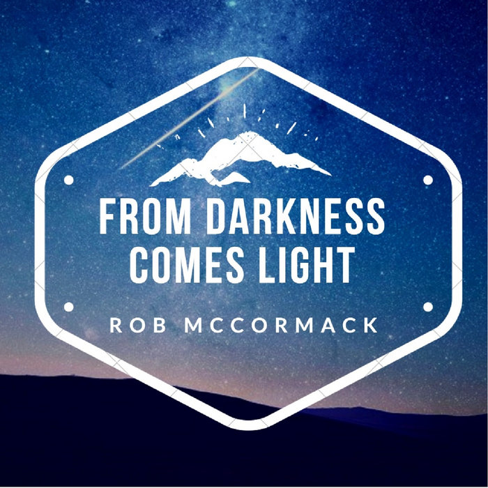 From Darkness Comes Light | Rob McCormack