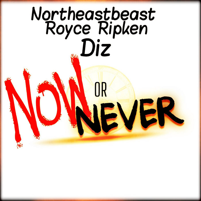 Now Or Never feat. Royce Ripken & Diz | Northeastbeast , Royce Ripken , Diz | Northeast Beast