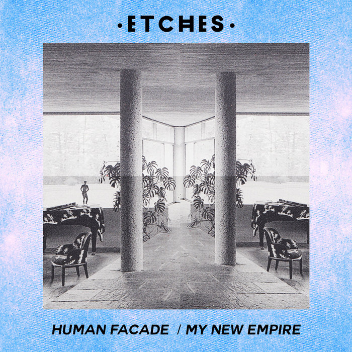 Human Facade/My New Empire | ETCHES