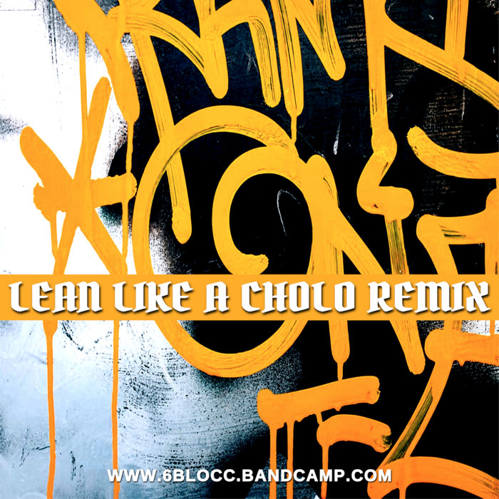 Lean Like A Cholo Remix FREE DL | 6Blocc