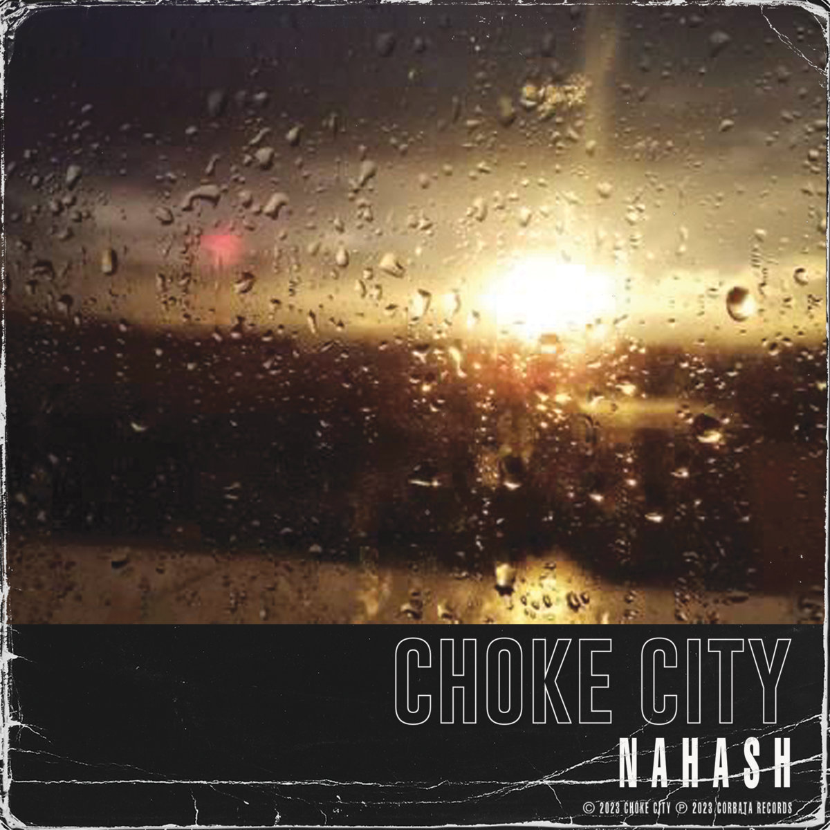 Nahash - Single | Choke City | CHOKE CITY