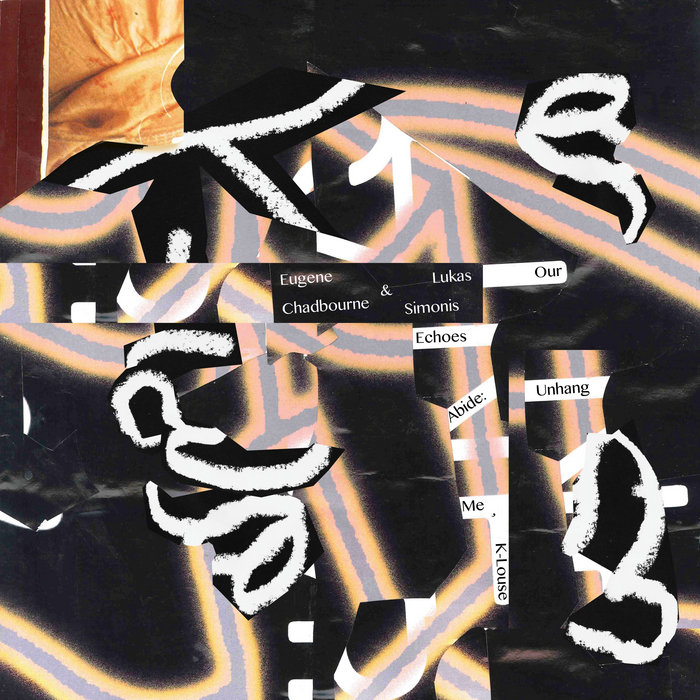 Our Echos Abide Unhang Me, K-Louse | Eugene Chadbourne & Lukas Simonis ...