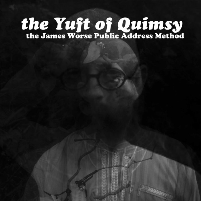 the yuft of quimsy | the James Worse Public Address Method