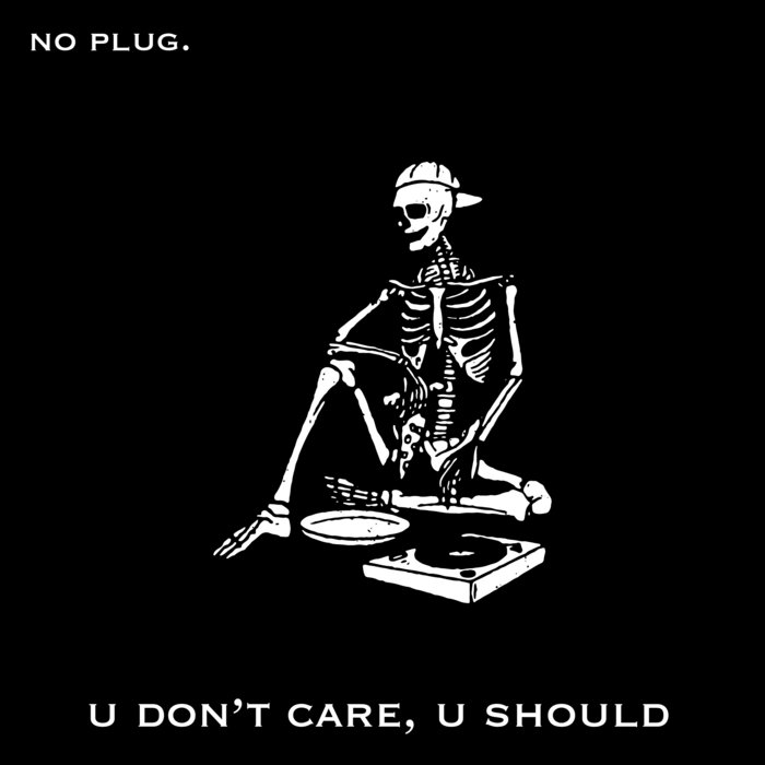 U Don't Care, U Should | No Plug. | No Plug