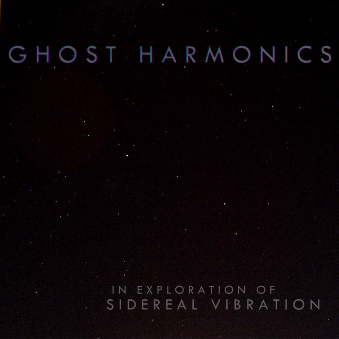 In Exploration Of Sidereal Vibration | Ghost Harmonics