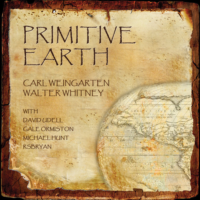 Primitive Earth | Carl Weingarten & Walter Whitney | Carl Weingarten