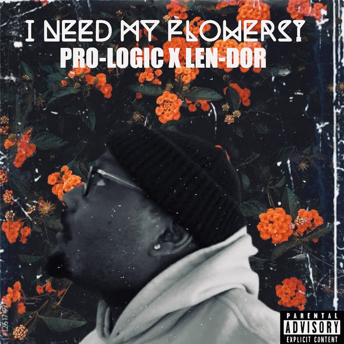I Need My Flowers | Len-Dor x Pro Logic | Len-Dor