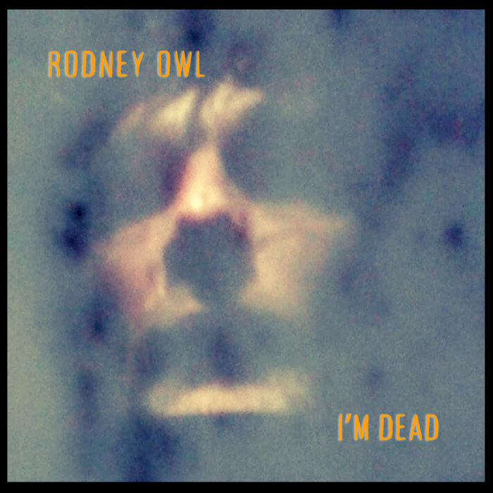 I'm Dead | Rodney Owl