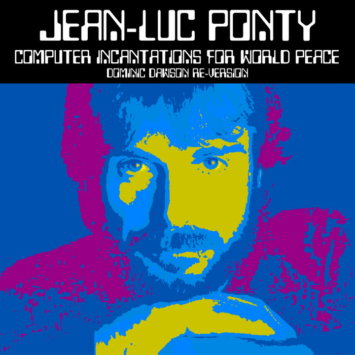 Computer Incantations For World Peace (Dominic Dawson Re-Version ...