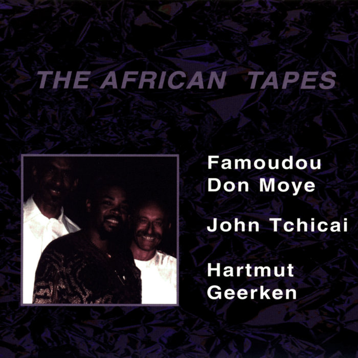 The African Tapes | Famoudou Don Moye/John Tchicai/Hartmut Geerken ...