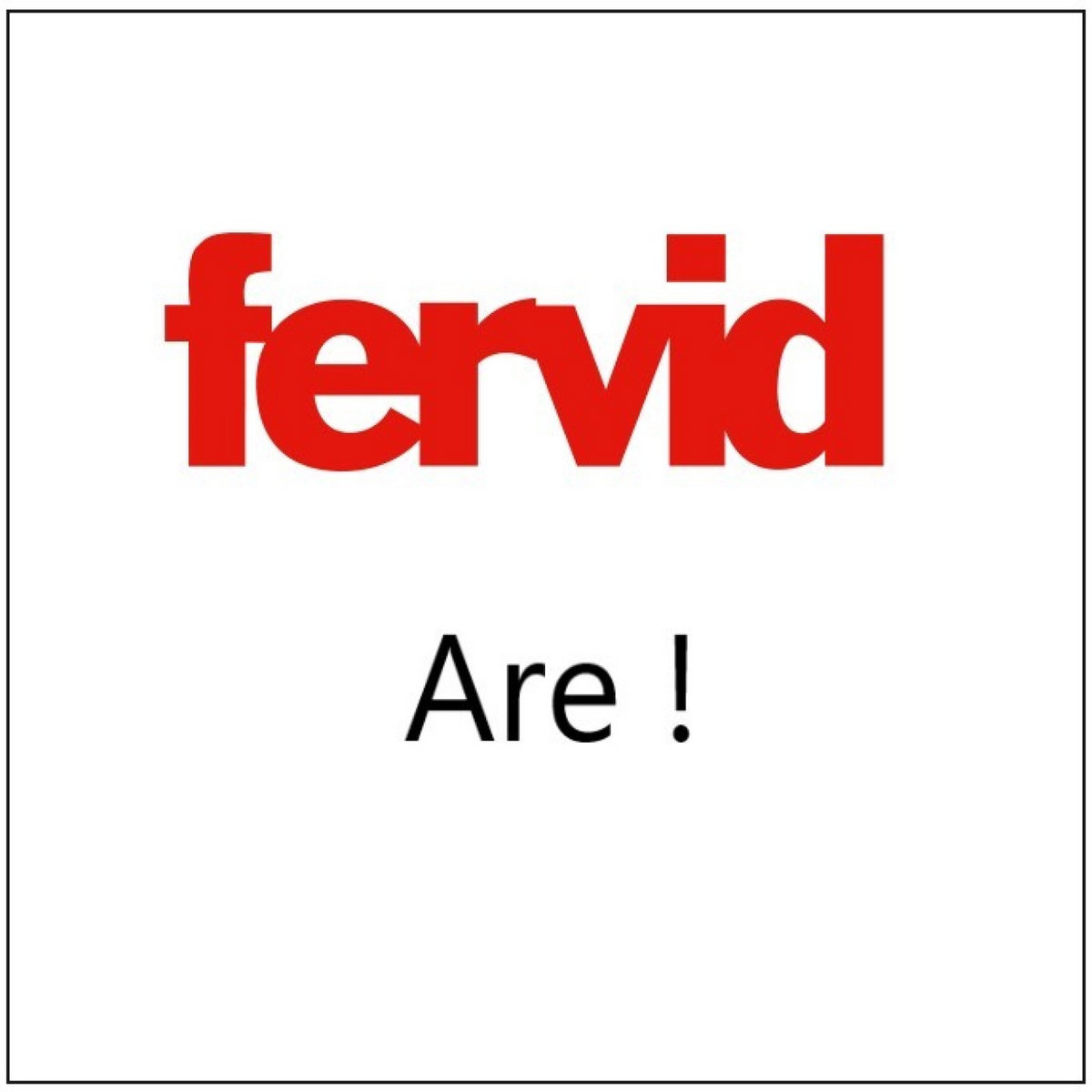 ARE ! | Fervid