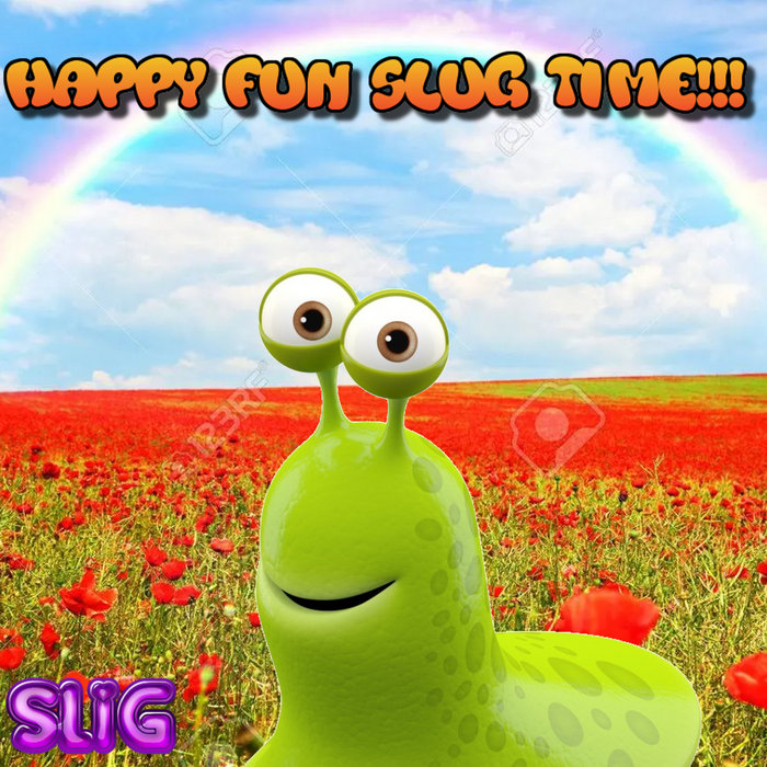 Happy Fun Slug Time!! | Slig
