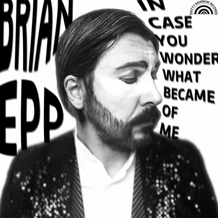 In Case You Wonder What Became Of Me | Brian Epp