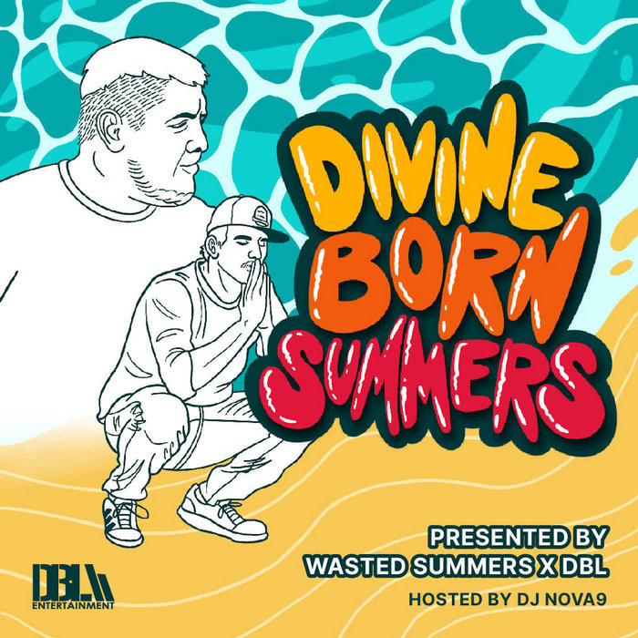 Divine Born Summers | DBL, Wasted Summers, DJ Nova9, Tic, Karos | DBL