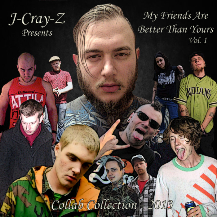 My Friends Are Better Than Yours Vol. 1 | J-Cray-Z | Gracious Bears