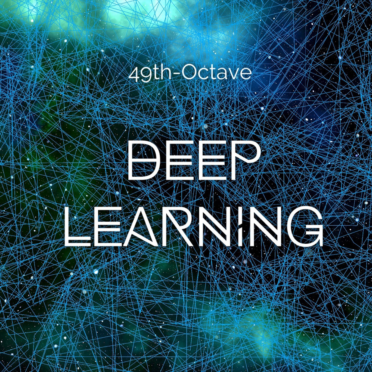 Deep Learning 49th Octave Deep Learning 49th Octave
