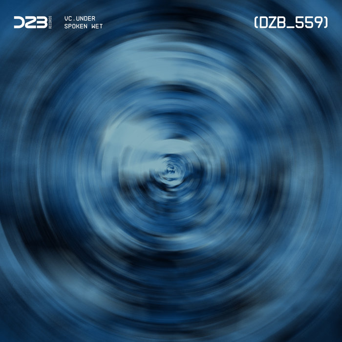 dZb 559 - VC.UNDER – Spoken Wet | VC.UNDER | dZb Records & M4rlow Records & WRD Records Music ...