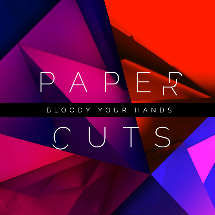 Paper Cuts | Bloody Your Hands