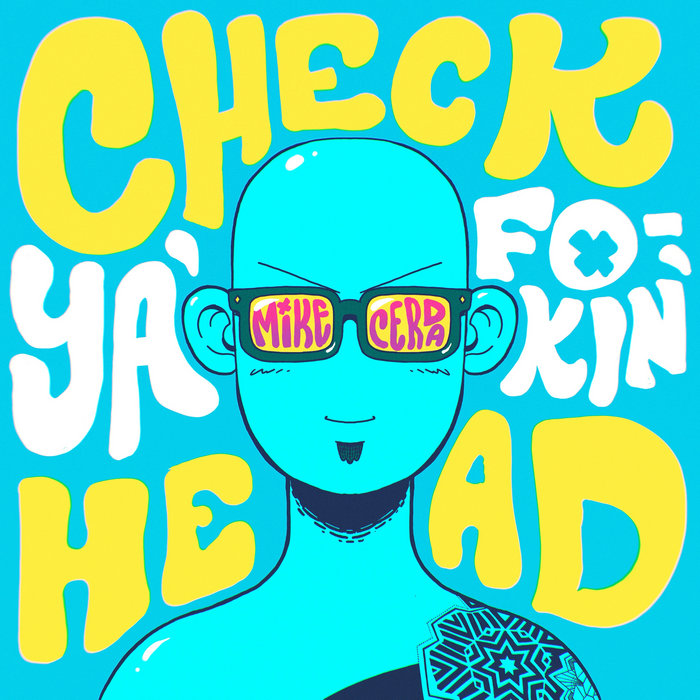Check Ya Fokin´ Head | Mike Cerda