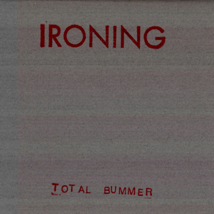 Total Bummer | Ironing