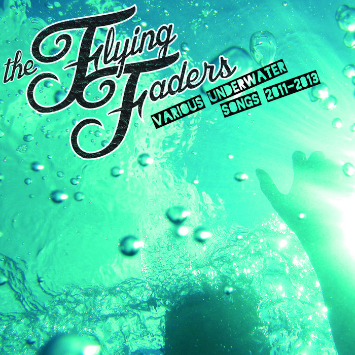 Various Underwater Songs 2011-2013 | The Flying Faders