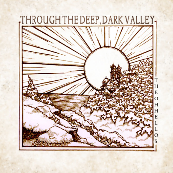 Through the Deep, Dark Valley | The Oh Hellos