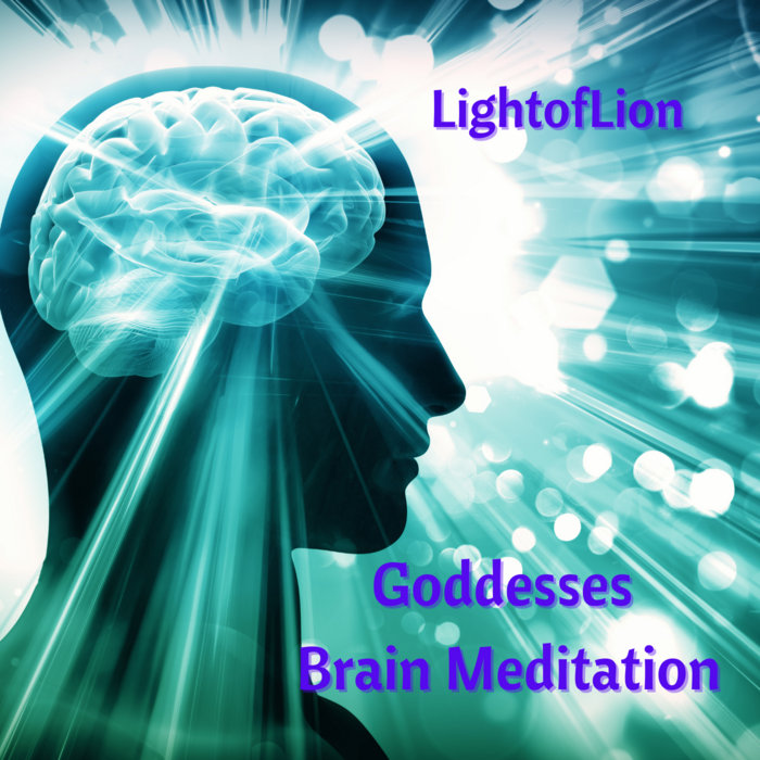 Goddesses Brain Meditation | LightofLion