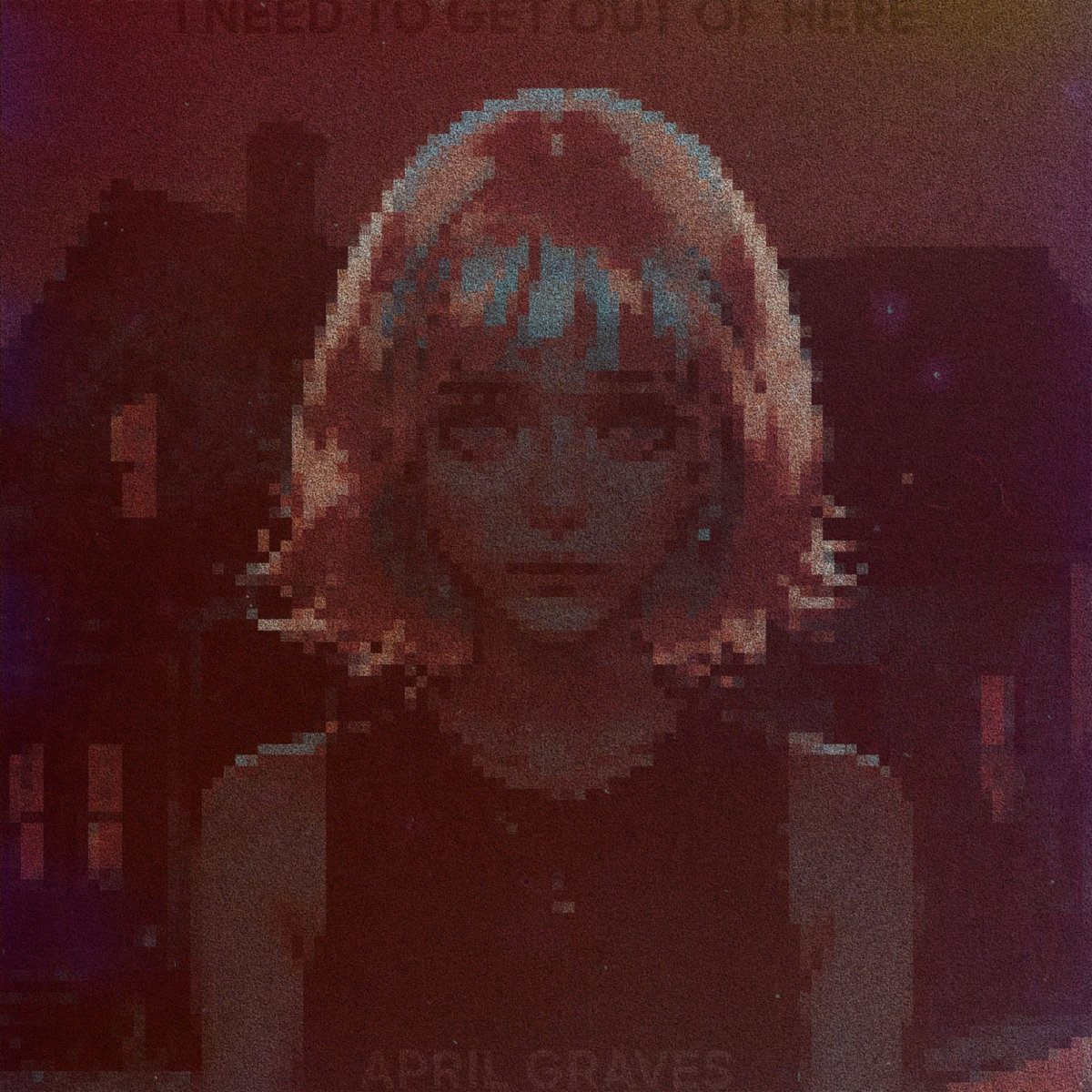 I Need To Get Out of Here - The Soundtrack | April Graves