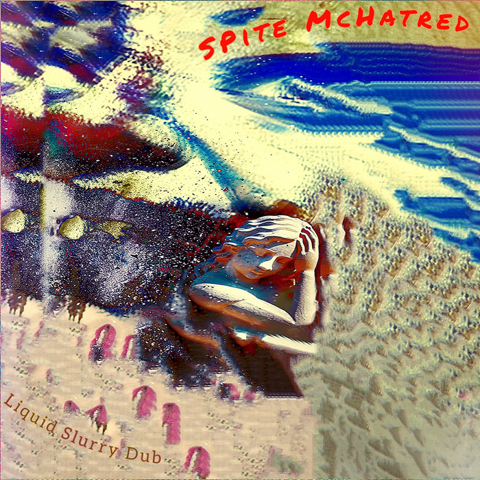 Liquid Slurry Dub | Spite McHatred | Weaponized Idiocy Productions
