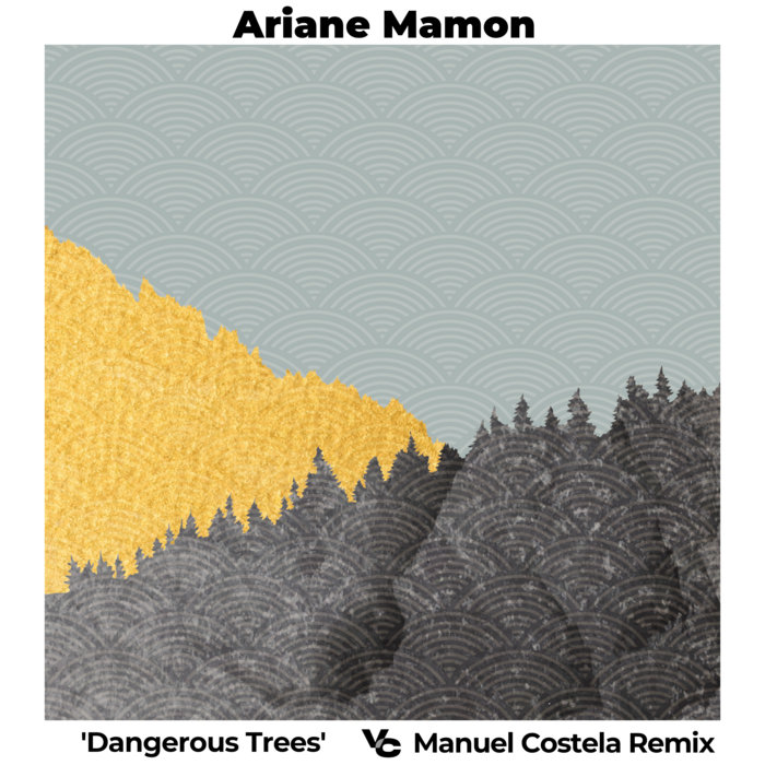 Ariane Mamon - Dangerous Trees (Manuel Costela Remix) | Ariane Mamon ...