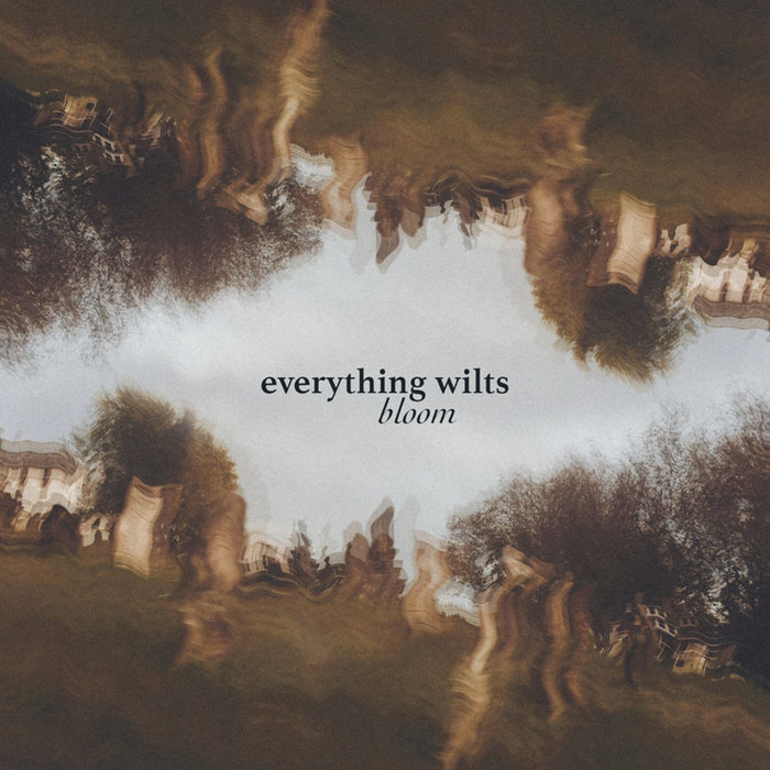 bloom | everything wilts