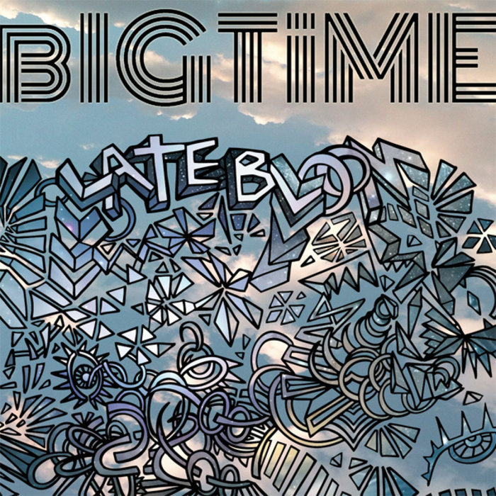 "LATE BLOOM" | bIGTiME