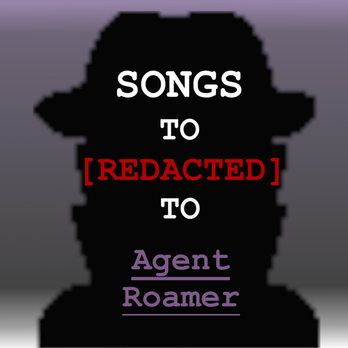 Songs To [REDACTED] To | Agent Roamer