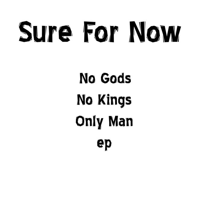 No Gods No Kings Only Man ep | Sure For Now | Wylscot Records