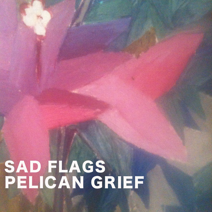 Pelican Grief | Sad Flags