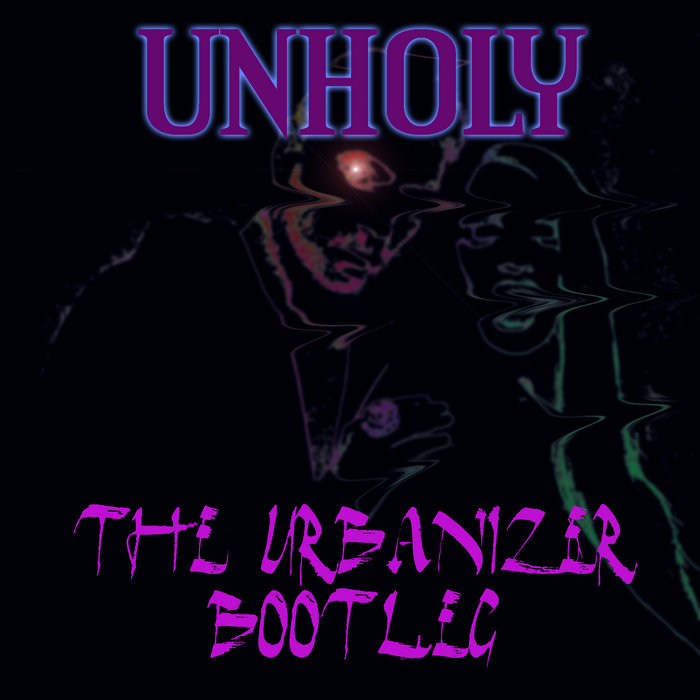 Unholy - The urbanizer bootleg | The Urbanizer